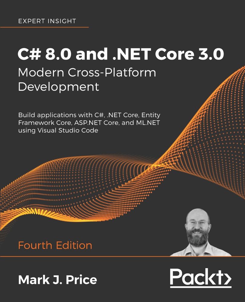 C# 8.0 and .NET Core 3.0 – Modern Cross-Platform Development – Master ... C# 8.0 and .NET Core 3.0 – Modern Cross-Platform Development – Master ...